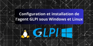 Configuration et installation de l'agent GLPI sous Windows et Linux